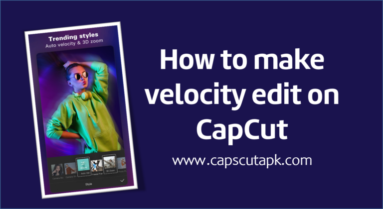How to Make Velocity Edit on CapCut [Full Tutorial]